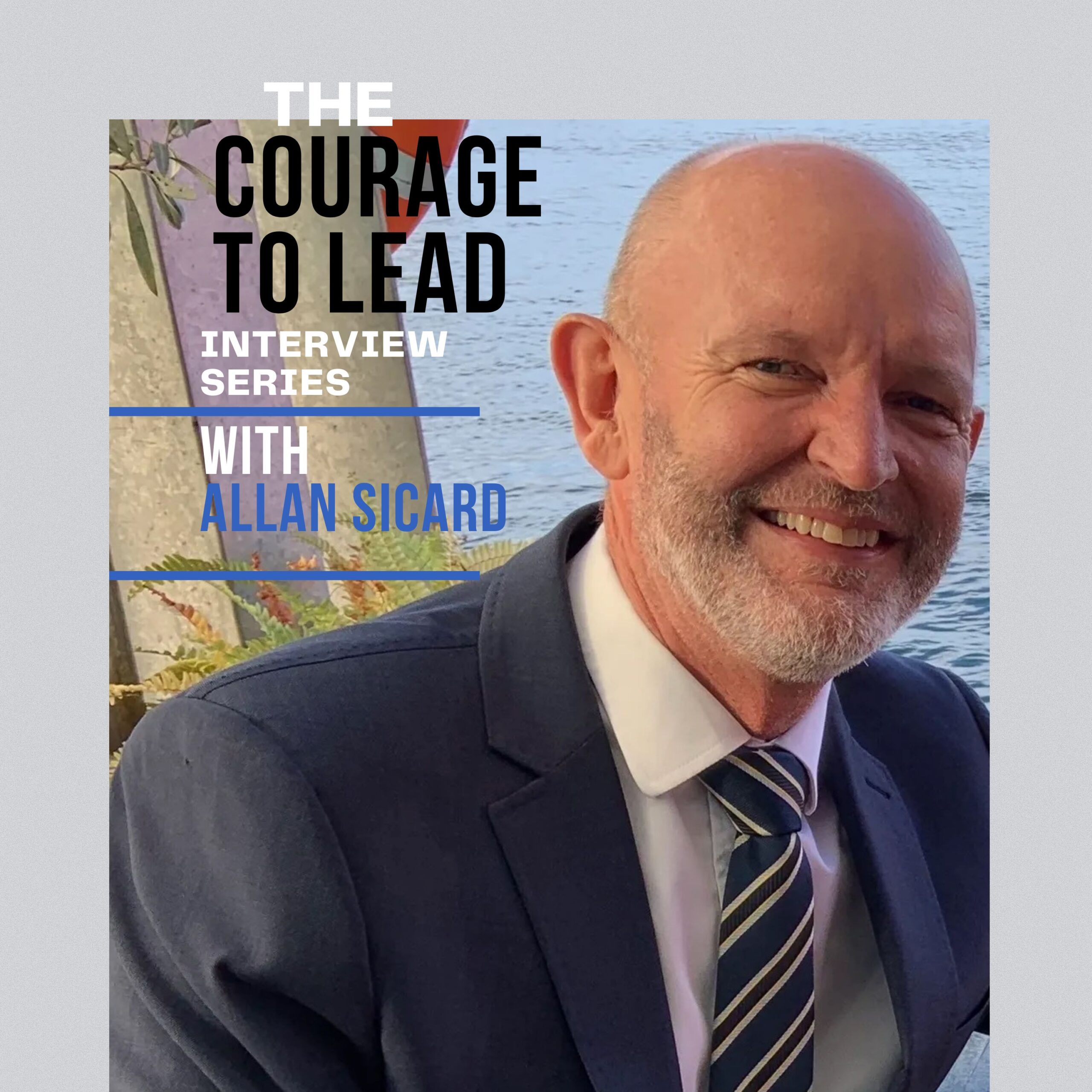 Interview Series - The Courage to Lead Podcast | Allan Sicard